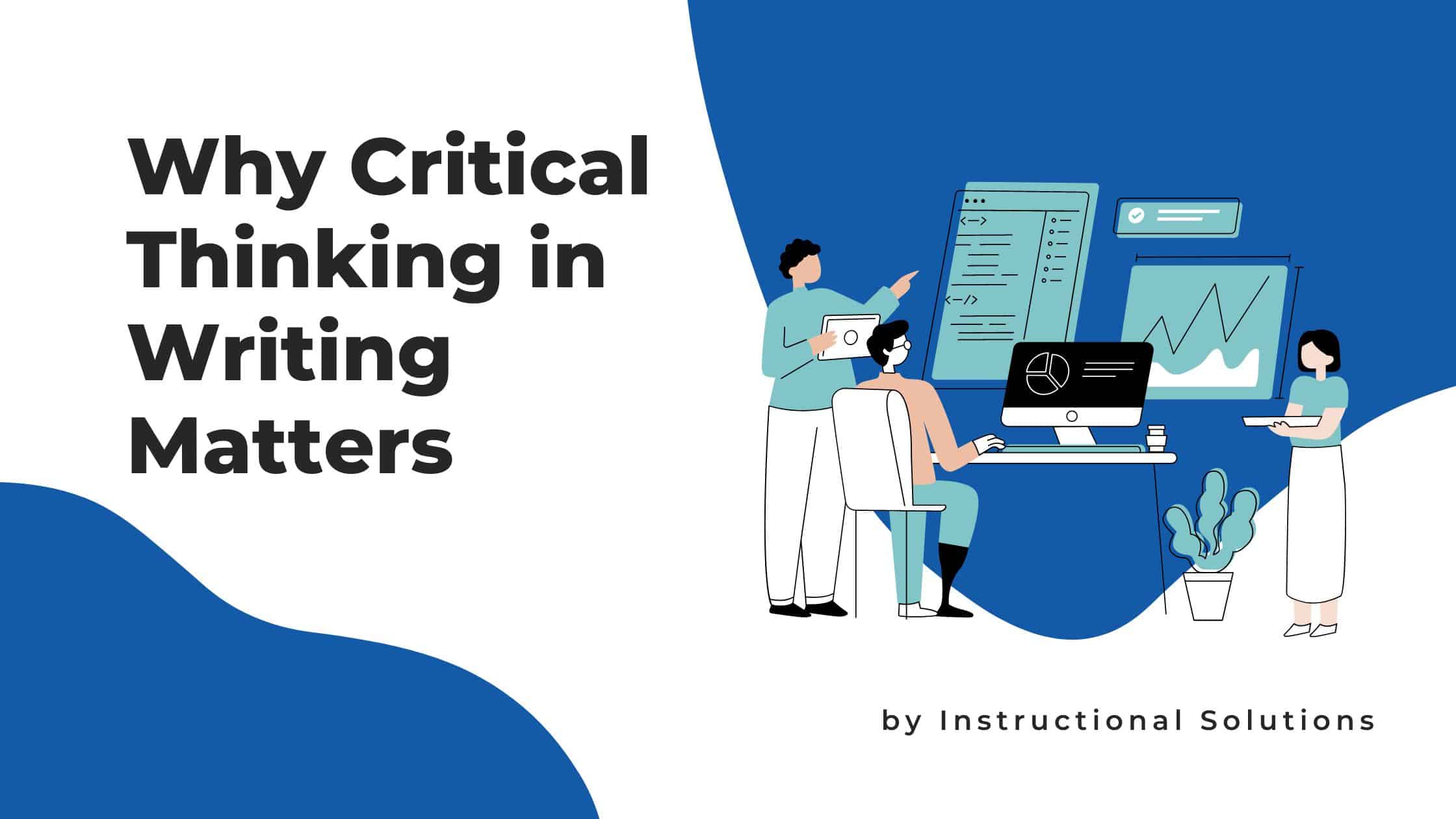 Why Critical Thinking in Writing Matters for Professionals Why Critical Thinking in Writing Matters for Professionals